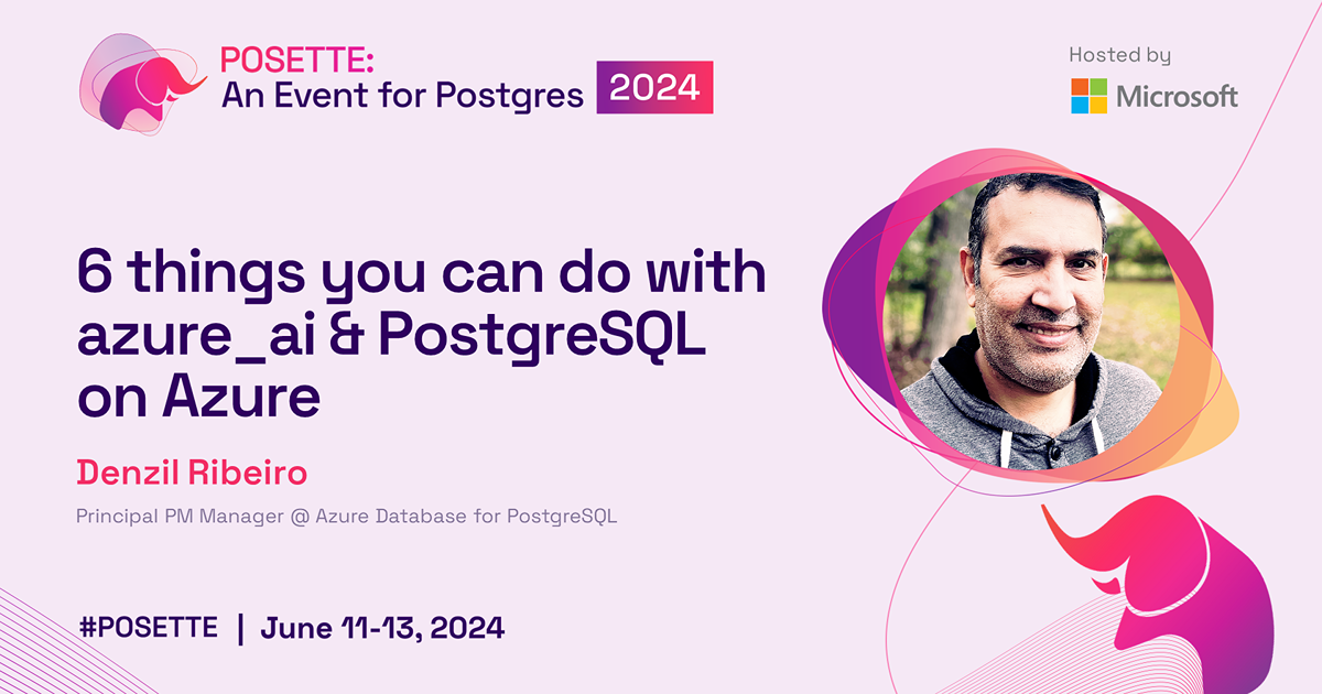 Speaker: Denzil Ribeiro | POSETTE: An Event for Postgres 2024 - POSETTE