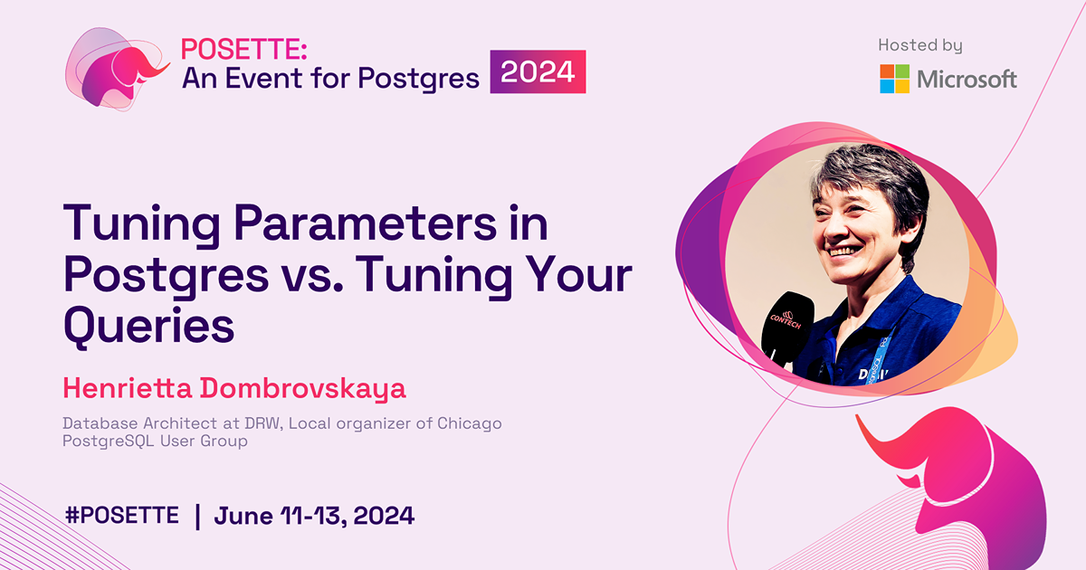 Speaker: Henrietta Dombrovskaya | POSETTE: An Event for Postgres 2024 - POSETTE