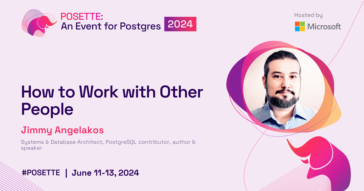 Speaker: Jimmy Angelakos | POSETTE: An Event for Postgres 2024 - POSETTE