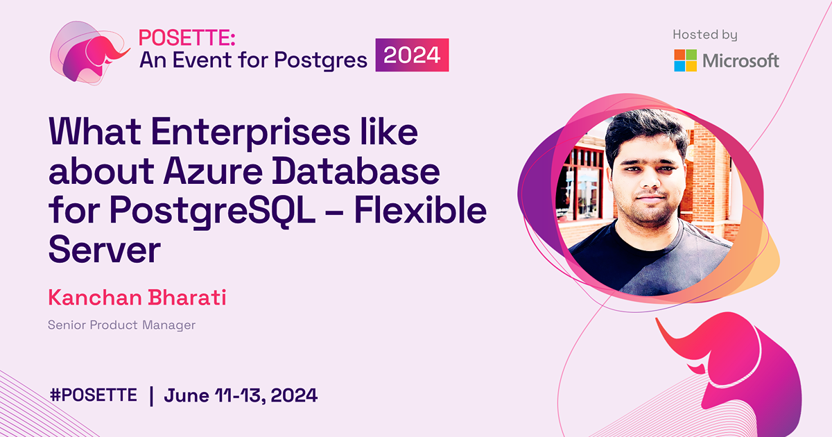 Speaker: Kanchan Bharati | POSETTE: An Event for Postgres 2024 - POSETTE