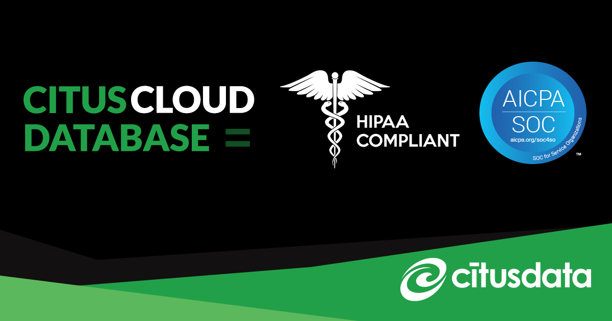 Citus Data Announces Citus Cloud Database Support for HIPAA and SOC 2 Type 2 Compliance - Citus Data