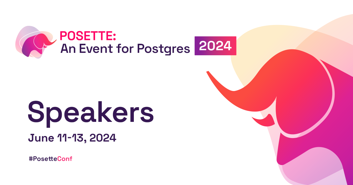 Speakers | POSETTE: An Event for Postgres 2024 - POSETTE